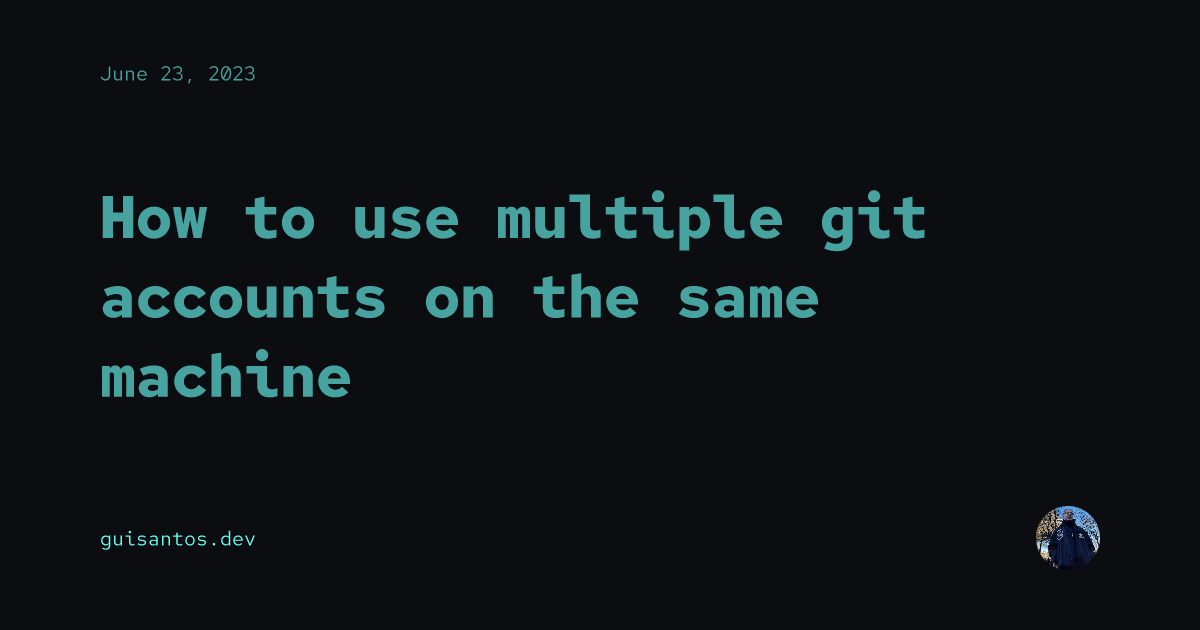 How to use multiple git accounts on the same machine | Guilherme Santos ... How to use multiple git accounts on the same machine | Guilherme Santos ...
